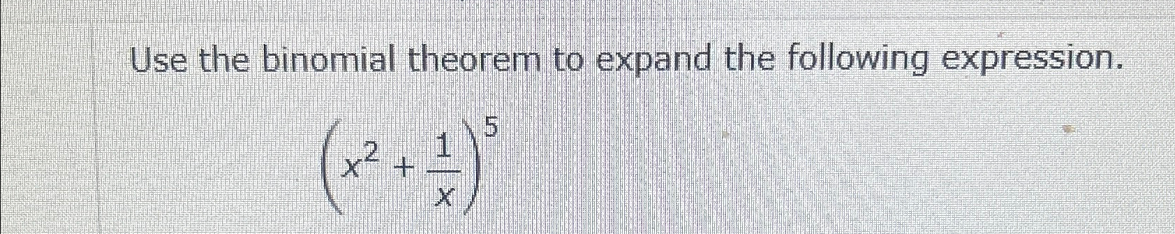 Solved Use the binomial theorem to expand the following | Chegg.com