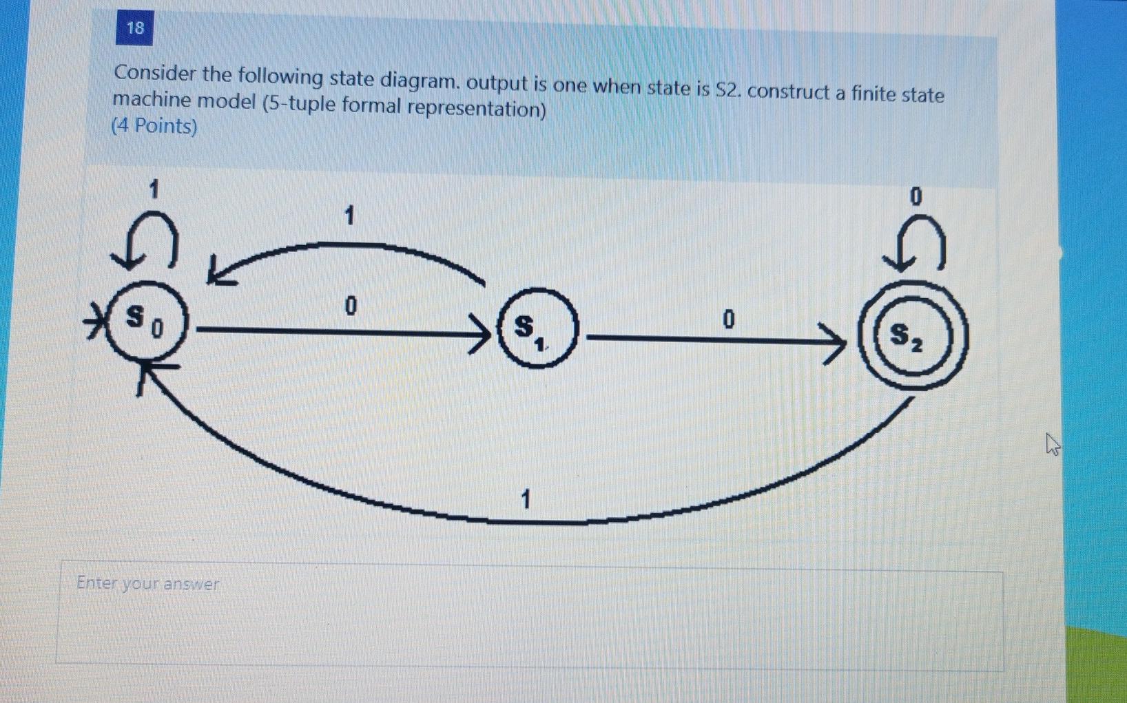 Solved 18 Consider the following state diagram. output is | Chegg.com