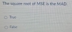 Solved The square root of MSE is the MAD.TrueFalse | Chegg.com