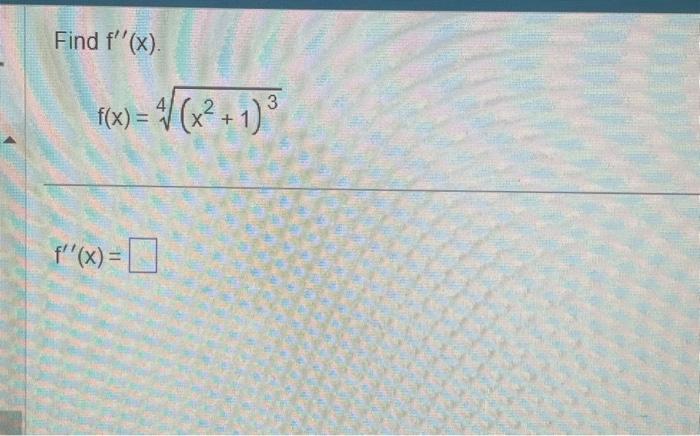 Solved Find f′′(x) f(x)=5x2−10x−x46 f′′(x)=Find f′′(x) | Chegg.com