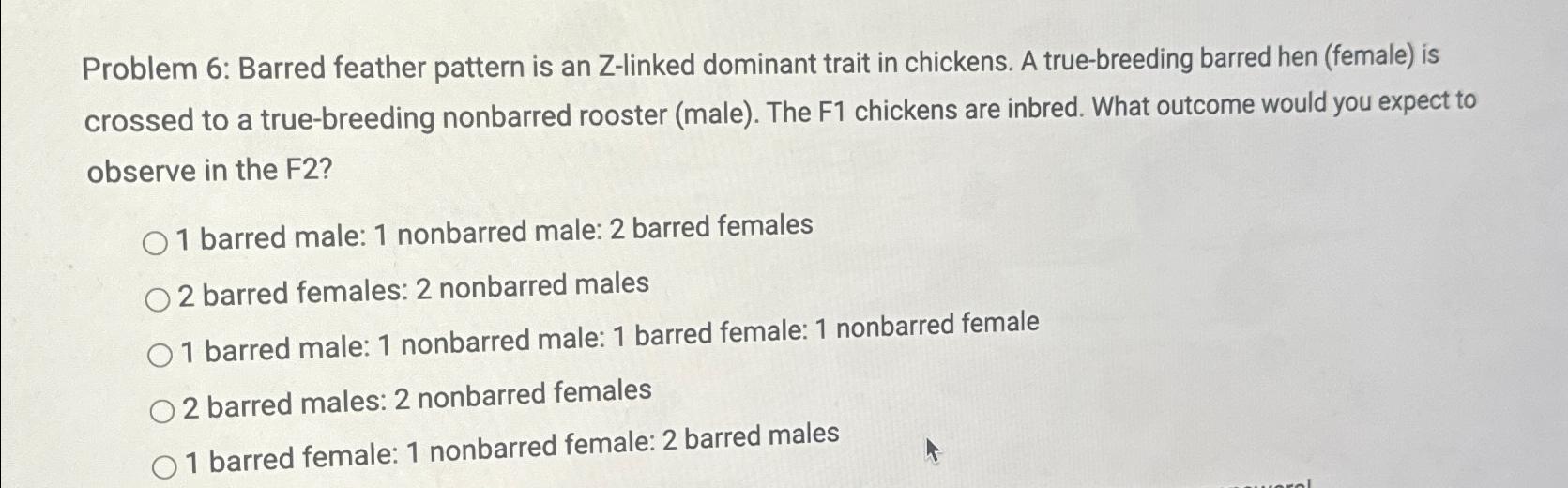 Solved Problem 6: Barred feather pattern is an Z-linked | Chegg.com