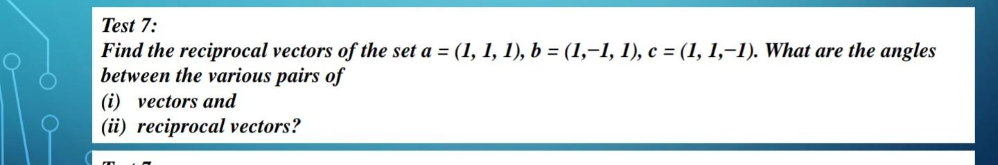 Solved Test 7: Find the reciprocal vectors of the set | Chegg.com