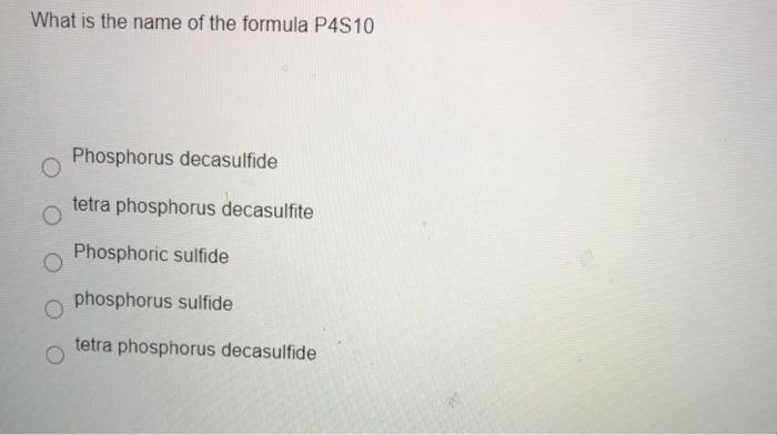 Solved What is the name of the formula P4S10 Phosphorus | Chegg.com