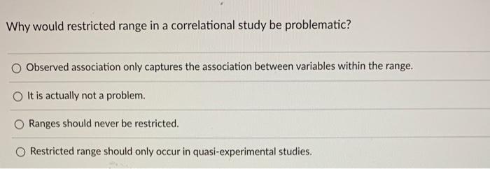 Solved Why would restricted range in a correlational study | Chegg.com