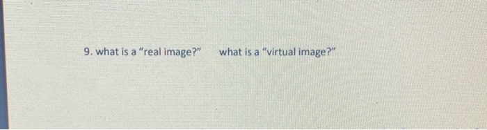 Solved 9. what is a "real image?" what is a "virtual image?" | Chegg.com