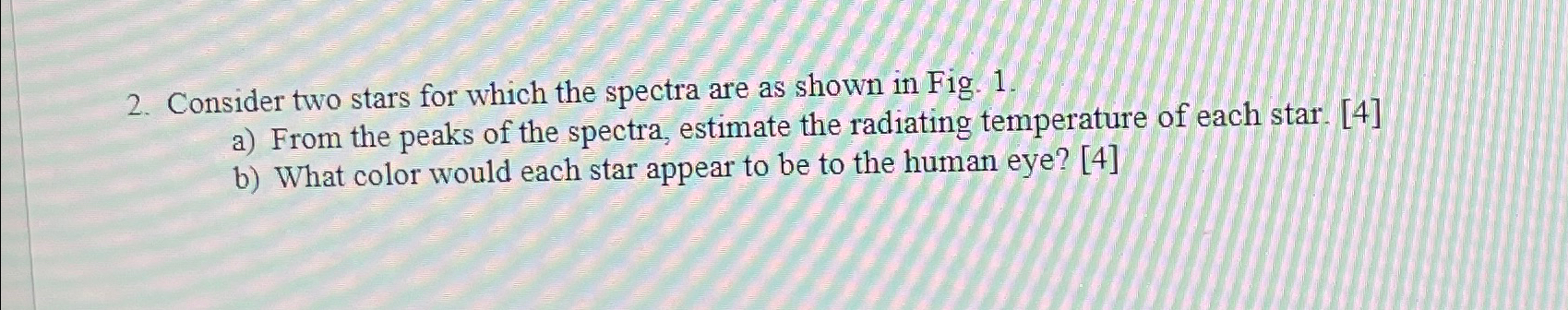 Solved Consider two stars for which the spectra are as shown | Chegg.com