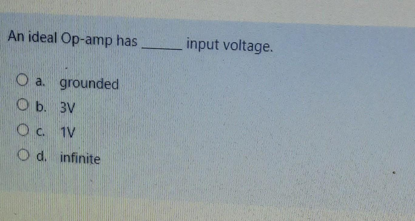 Solved An ideal Op-amp has input voltage. a. grounded b. 3 V | Chegg.com