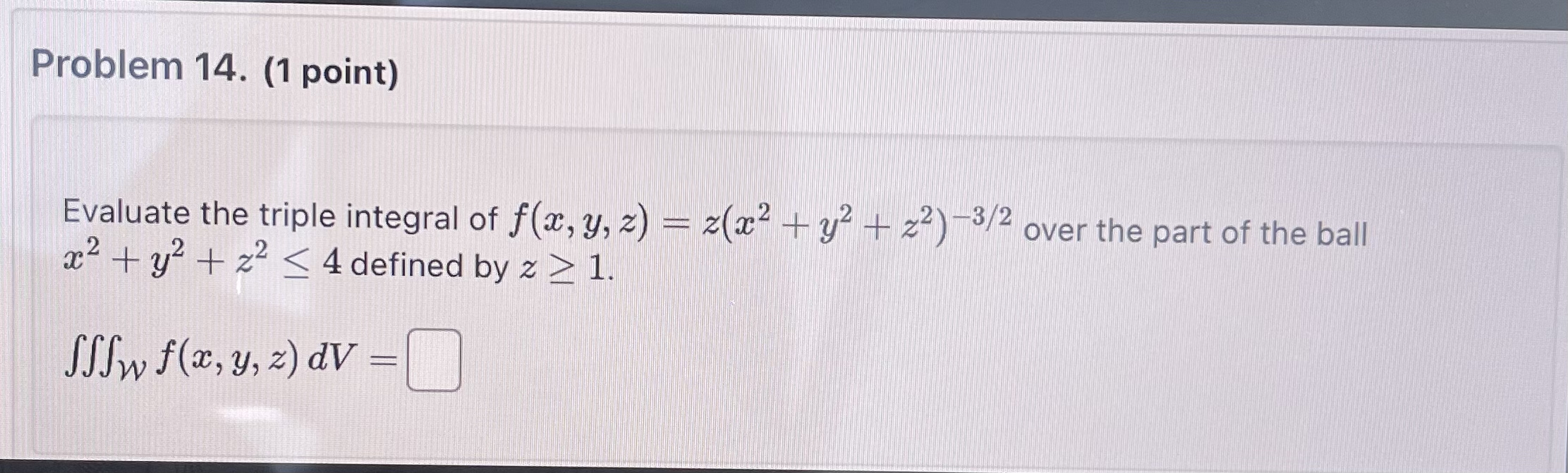 Solved Problem 14. (1 ﻿point)Evaluate the triple integral of | Chegg.com