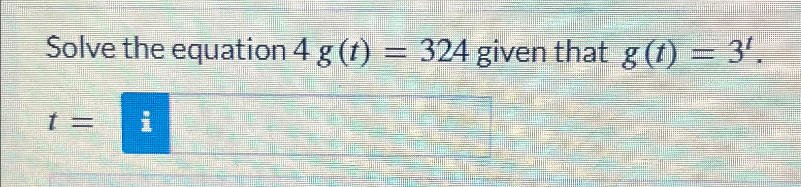 Solved Solve the equation 4g(t)=324 ﻿given that g(t)=3t.t= | Chegg.com
