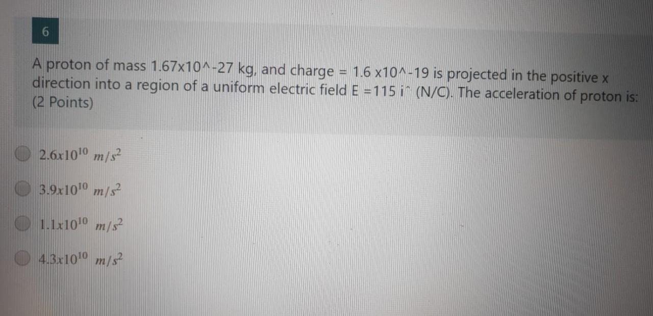 Solved 6 A proton of mass 1.67x10^-27 kg, and charge = 1.6 | Chegg.com