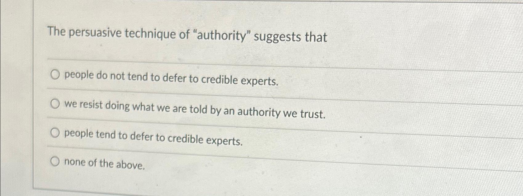 Solved The persuasive technique of "authority" suggests | Chegg.com