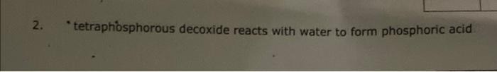 Solved 2. "tetraphosphorous decoxide reacts with water to | Chegg.com