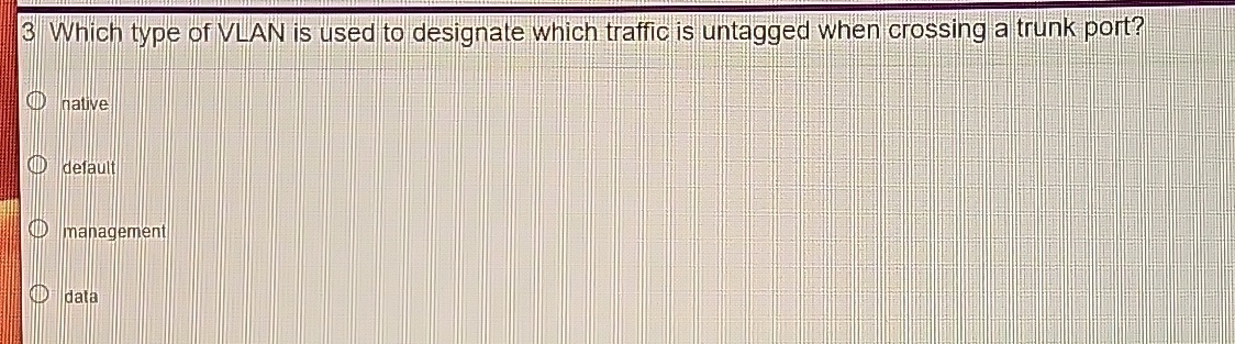 Solved 3 ﻿Which type of VLAN is used to designate which | Chegg.com