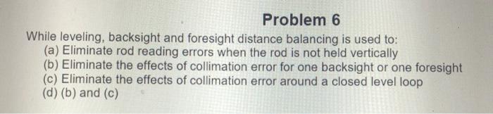 Solved Problem 6 While leveling, backsight and foresight | Chegg.com