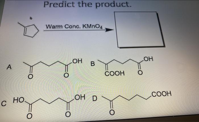 Solved Predict the product. Warm Conc. KMnO4 ОН ОН В A COOH | Chegg.com