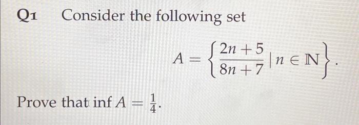 Solved Q1 Consider the following set [2n +5/ 8n +7 Prove | Chegg.com