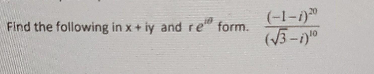 Solved Find the following in x+iy and re10 form. | Chegg.com