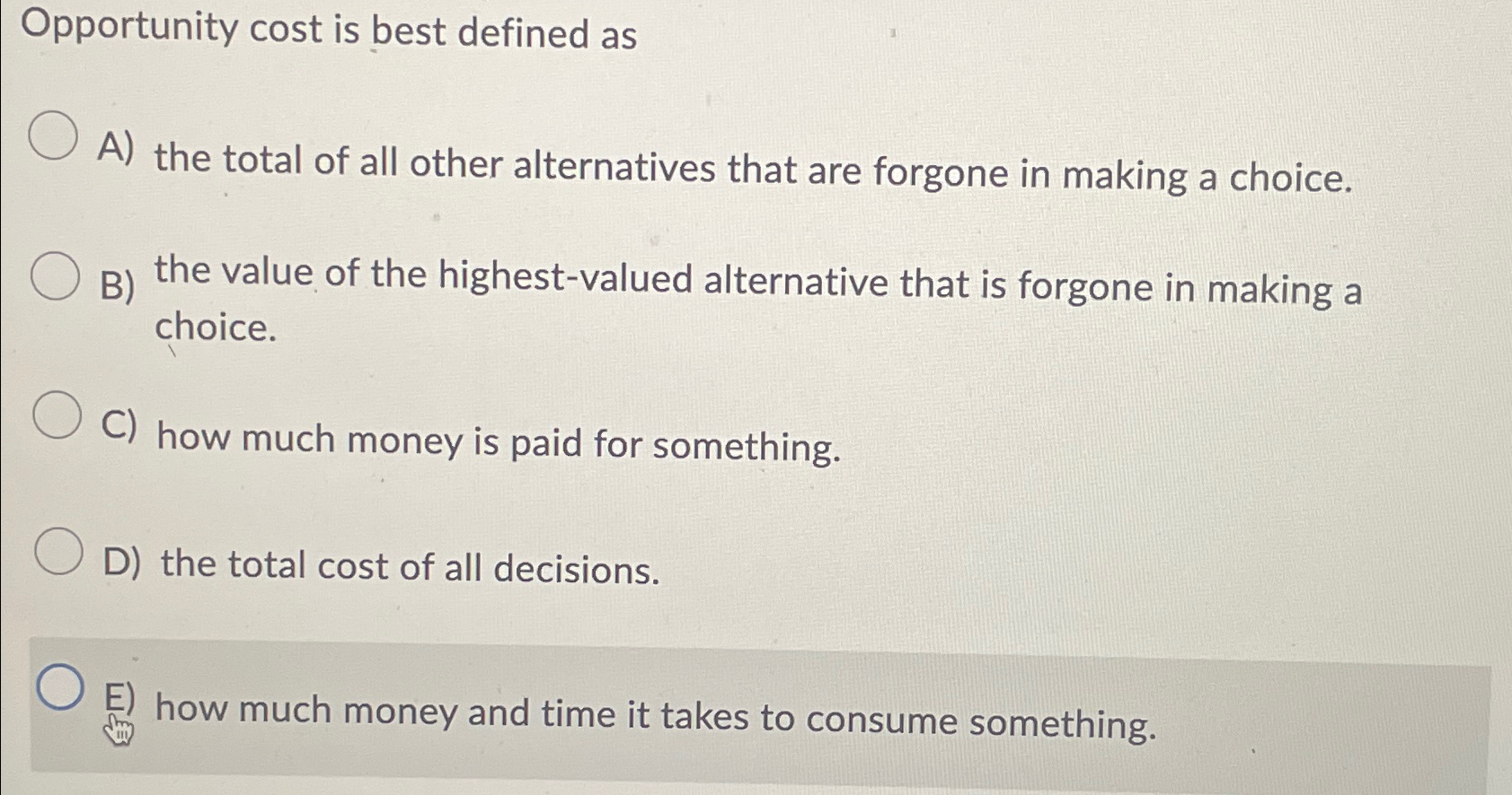 Solved Opportunity cost is best defined asA) ﻿the total of | Chegg.com