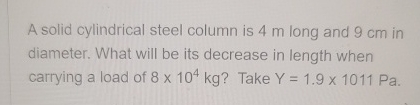 Solved A solid cylindrical steel column is 4m ﻿long and 9cm | Chegg.com