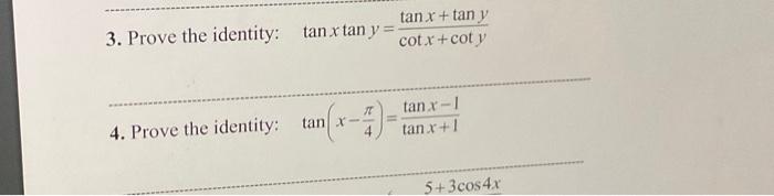 Solved 3. Prove the identity: tanxtany=cotx+cotytanx+tany 4. | Chegg.com