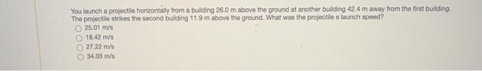 Solved You launch a projectile horizontally from a building | Chegg.com
