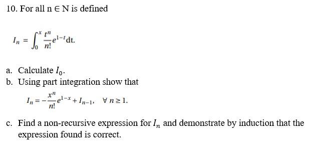 Solved 10. For all n∈N is defined In=∫0xn!tne1−tdt. a. | Chegg.com