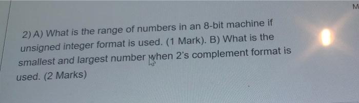 Solved M. 2) A) What is the range of numbers in an 8-bit | Chegg.com
