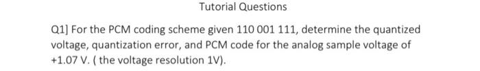 Solved Tutorial Questions Q1] For the PCM coding scheme | Chegg.com