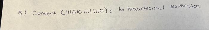 Solved 5) Convert (1110101111110)2 to hexadecimal expansion | Chegg.com