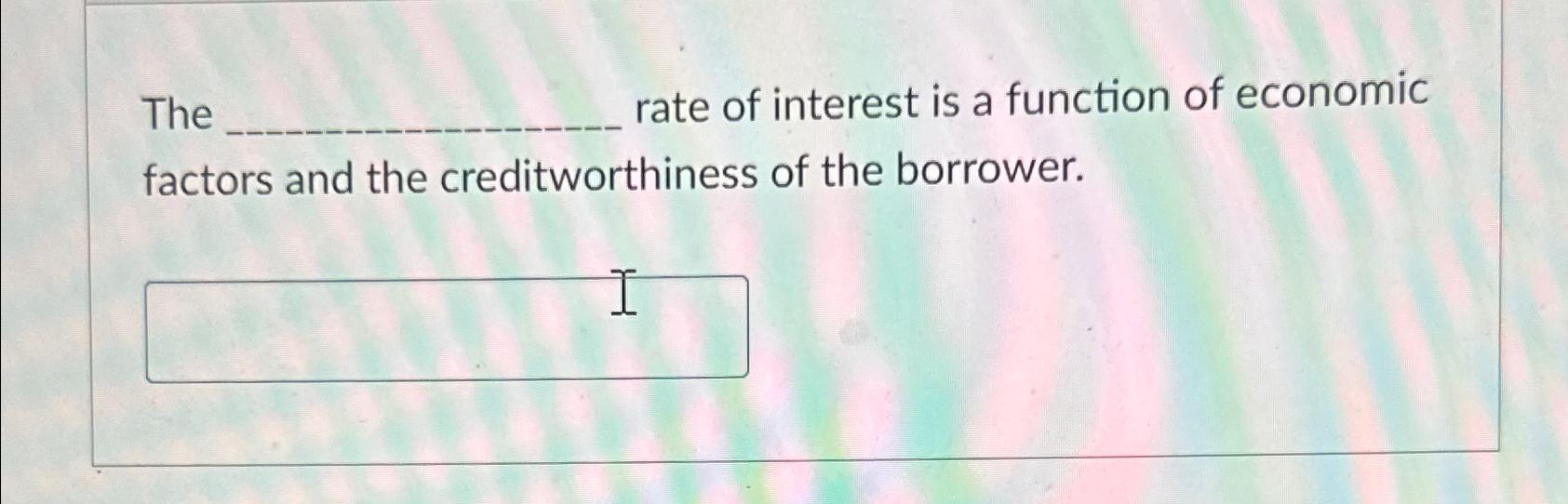 Solved The rate of interest is a function of economic | Chegg.com
