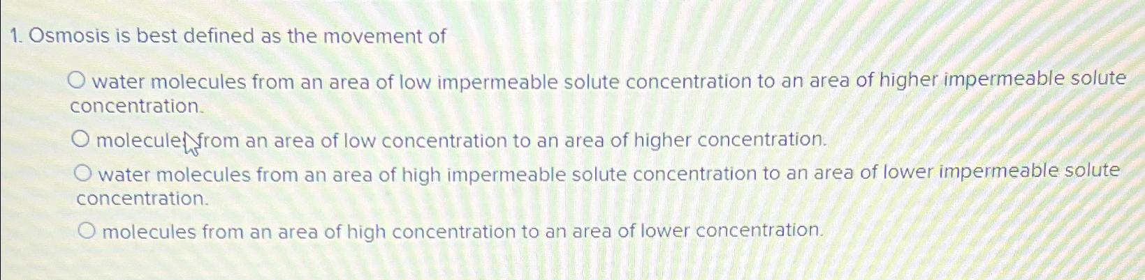 Solved Osmosis is best defined as the movement ofwater | Chegg.com