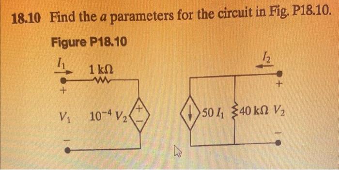 [Solved]: 18.10 Find the a parameters for the circuit in Fi