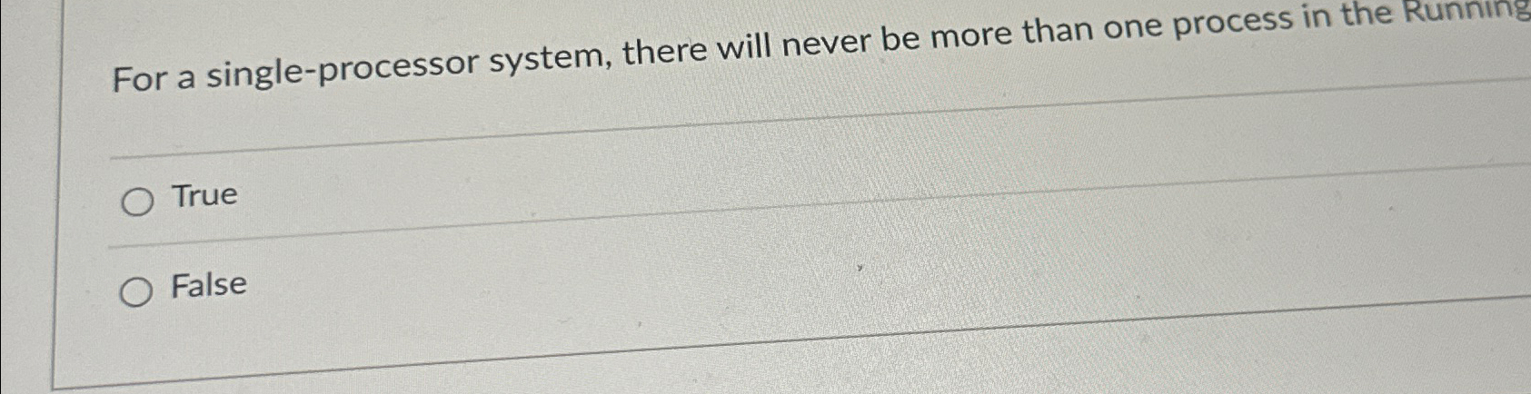 Solved For a single-processor system, there will never be | Chegg.com