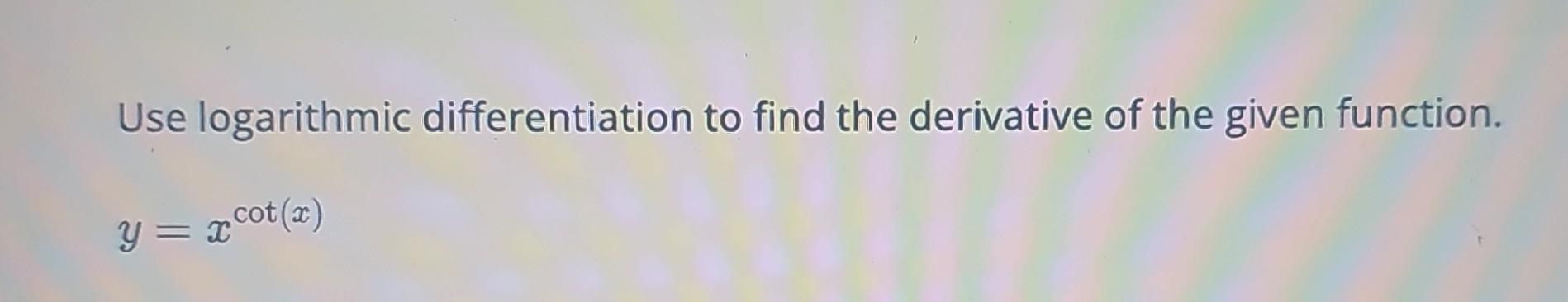 Solved Use logarithmic differentiation to find the | Chegg.com