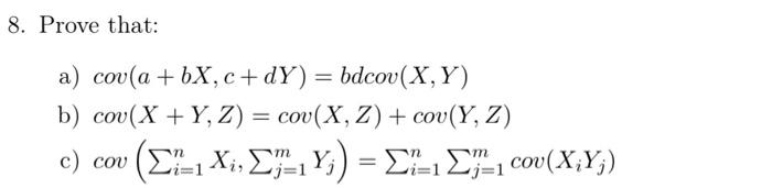 Solved 8. Prove that: a) cov(a+bX,c+dY)=bdcov(X,Y) b) | Chegg.com
