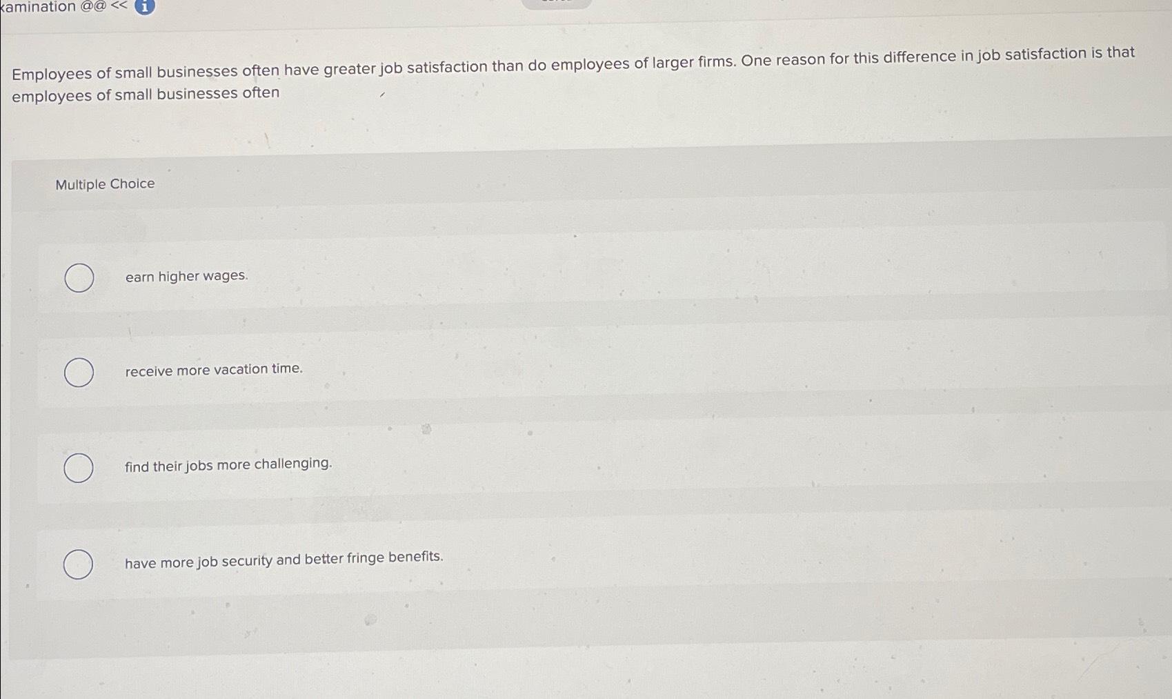 Solved Employees of small businesses often have greater job | Chegg.com