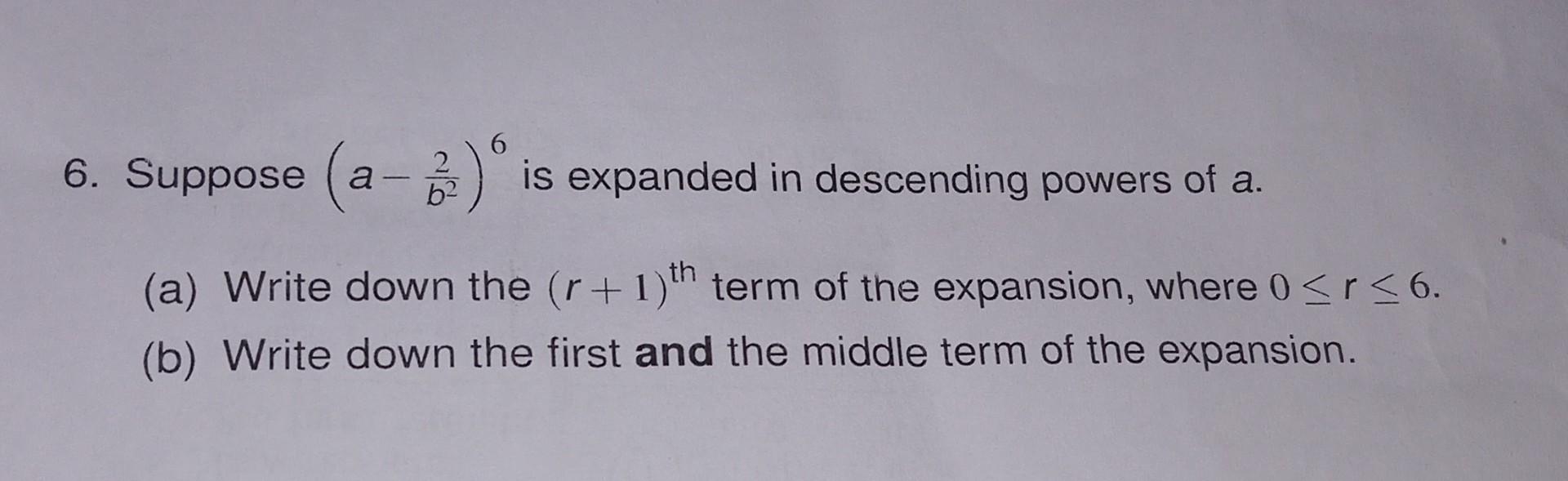Solved 6. Suppose (a−b22)6 is expanded in descending powers | Chegg.com