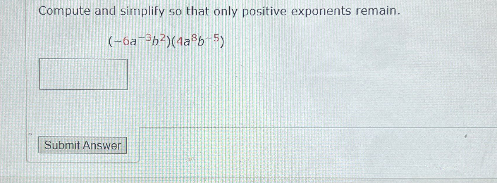 Solved Compute and simplify so that only positive exponents | Chegg.com