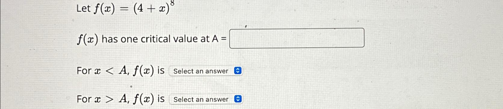 Solved Let f(x)=(4+x)8f(x) ﻿has one critical value at A=For | Chegg.com