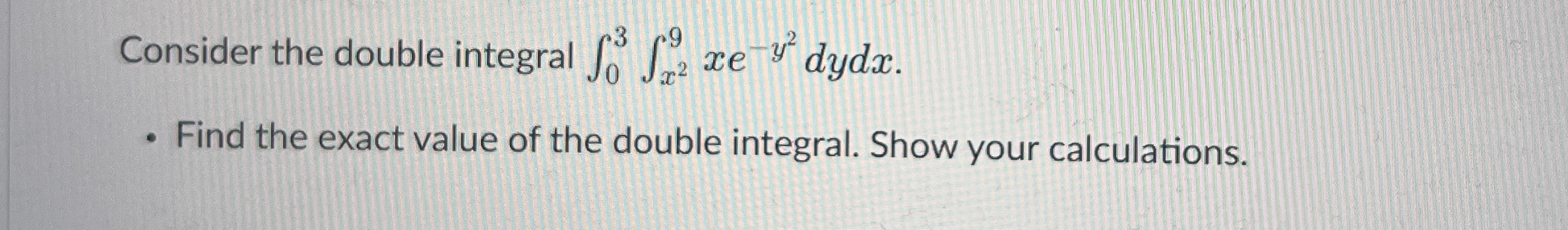 Solved Consider the double integral ∫03∫x29xe-y2dydx.Find | Chegg.com