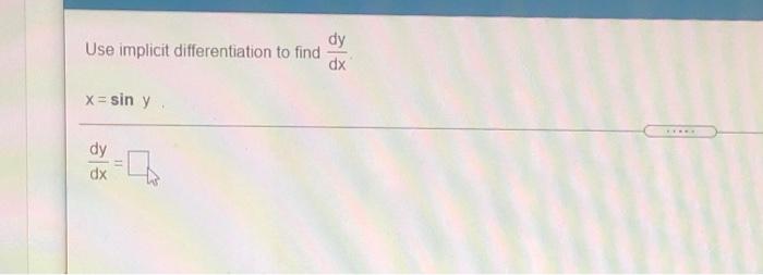 Solved Use implicit differentiation to find dy dx x = sin y | Chegg.com