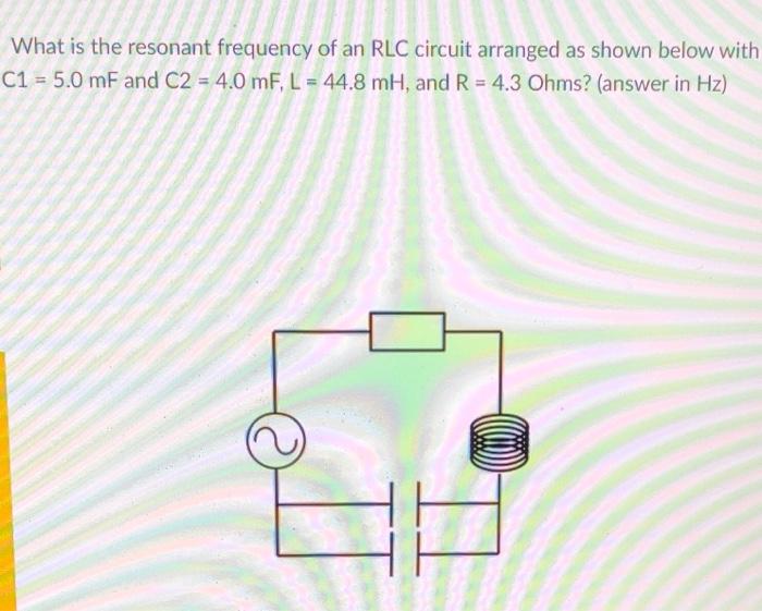 Solved What is the resonant frequency of an RLC circuit | Chegg.com
