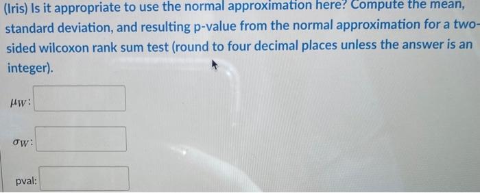 Solved (Iris) Is it appropriate to use the normal | Chegg.com