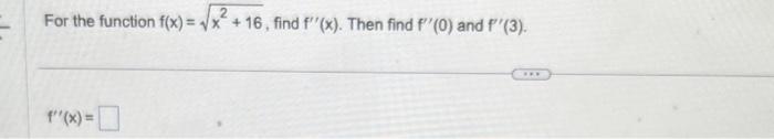 Solved For the function f(x)=x2+16, find f′′(x). Then find | Chegg.com