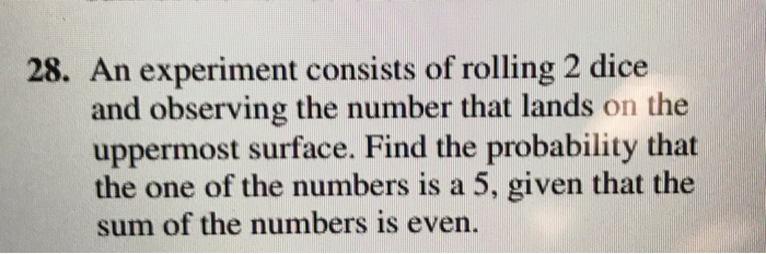 Solved 28. An experiment consists of rolling 2 dice and | Chegg.com