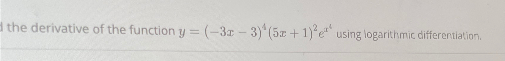 Solved the derivative of the function y=(-3x-3)4(5x+1)2ex4 | Chegg.com