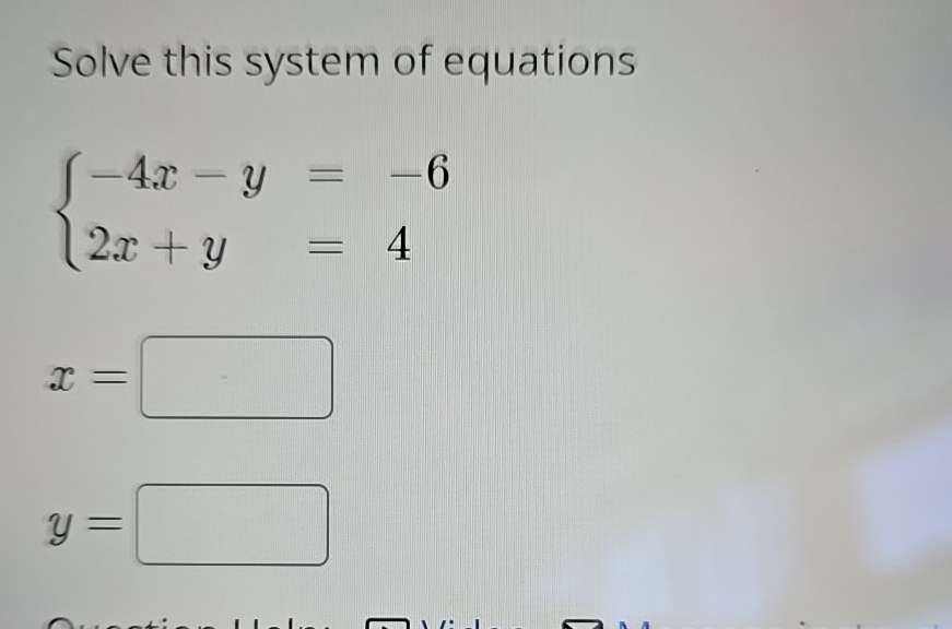 Solved Solve this system of equations{-4x-y=-62x+y=4x=y= | Chegg.com