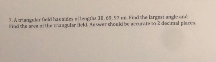 Solved 7. A triangular field has sides of lengths 38, 69,97 | Chegg.com
