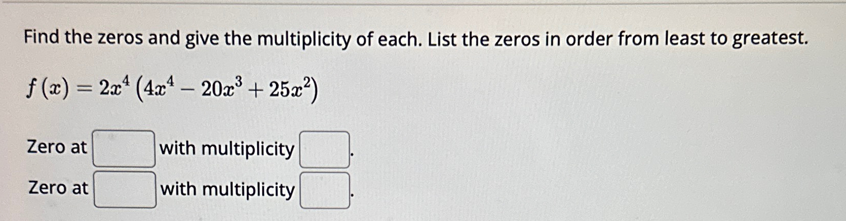 Solved Find the zeros and give the multiplicity of each. | Chegg.com