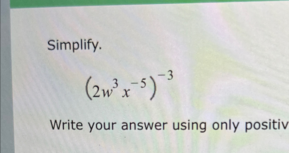 Solved Simplify.(2w3x-5)-3Write your answer using only | Chegg.com